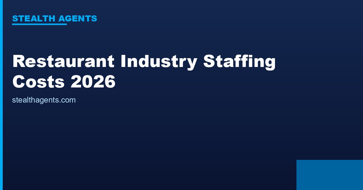 Restaurant Industry Staffing Costs 2026 | Stealth Agents