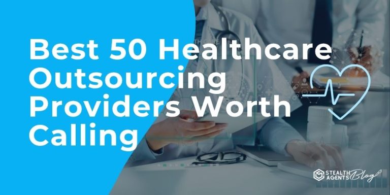 Best 50 Healthcare Outsourcing- Providers Worth Calling - Stealth Agents