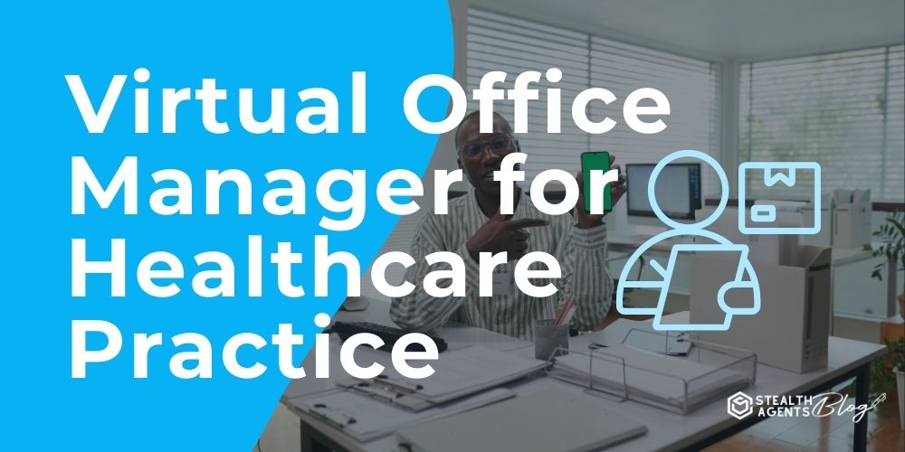 Virtual Office Manager for Healthcare Practice - Stealth Agents